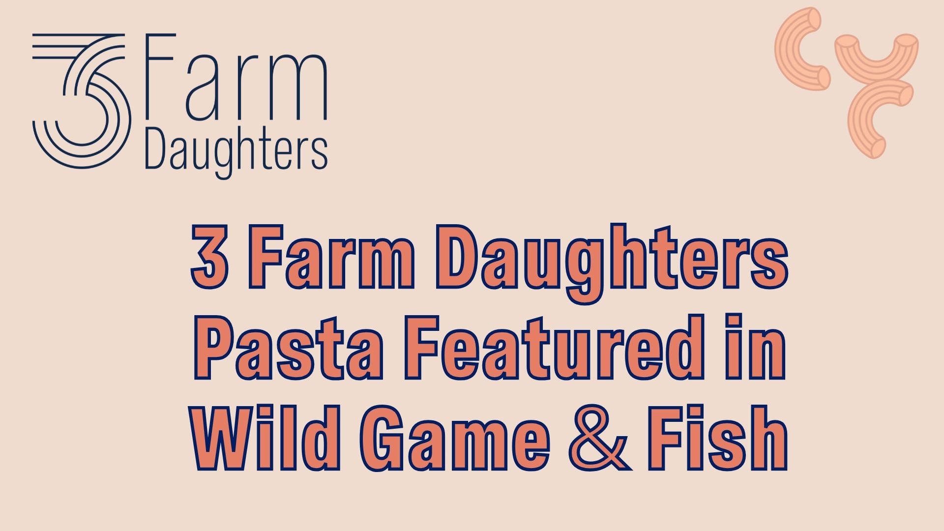 3 Farm Daughters Pasta Featured in Wild Game & Fish – 3 Farm Daughters ...
